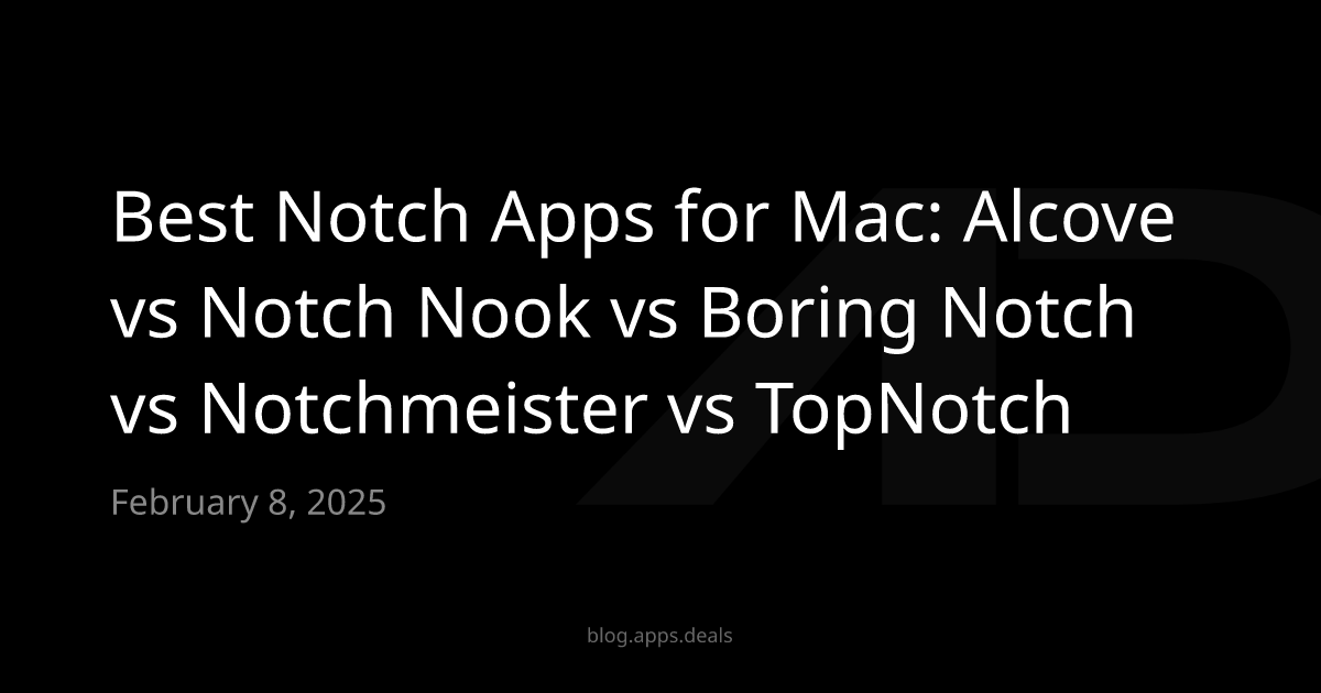 Best Notch Apps for Mac: Alcove vs Notch Nook vs Boring Notch vs Notchmeister vs TopNotch