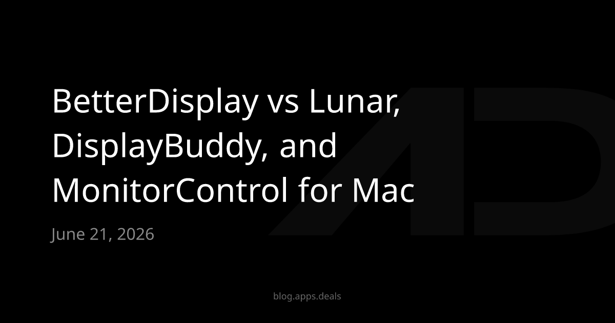 BetterDisplay vs Lunar, DisplayBuddy, and MonitorControl for Mac